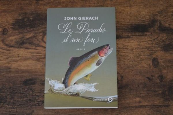 Le paradis d'un fou de John Gierach, l'insatiable désir de pêcher